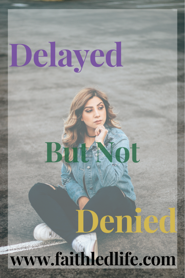 Delayed But Not Denied - Faith Led Life